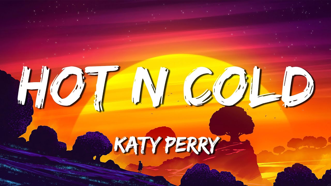 Katy Perry - Hot N Cold (Lyrics) | ‘Cause you’re hot then you’re cold 🎶 ...