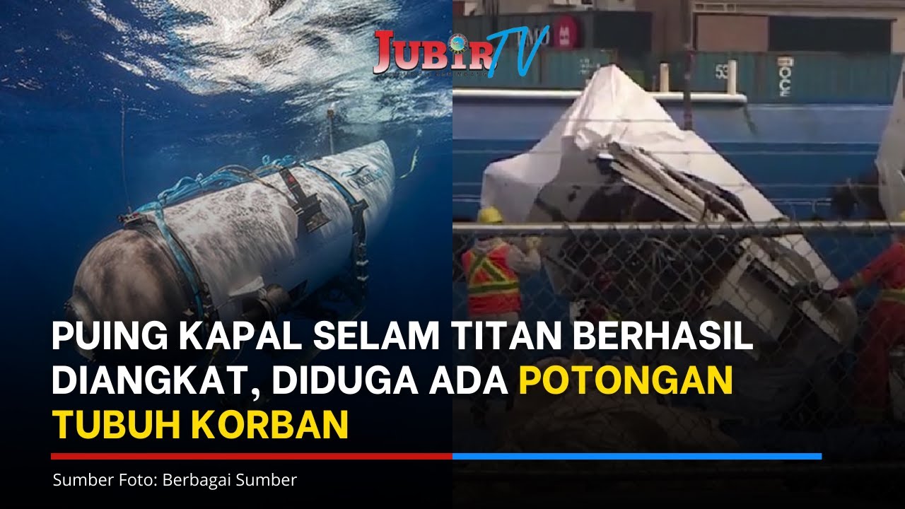 PUING KAPAL SELAM TITAN BERHASIL DIANGKAT, DIDUGA ADA POTONGAN TUBUH ...
