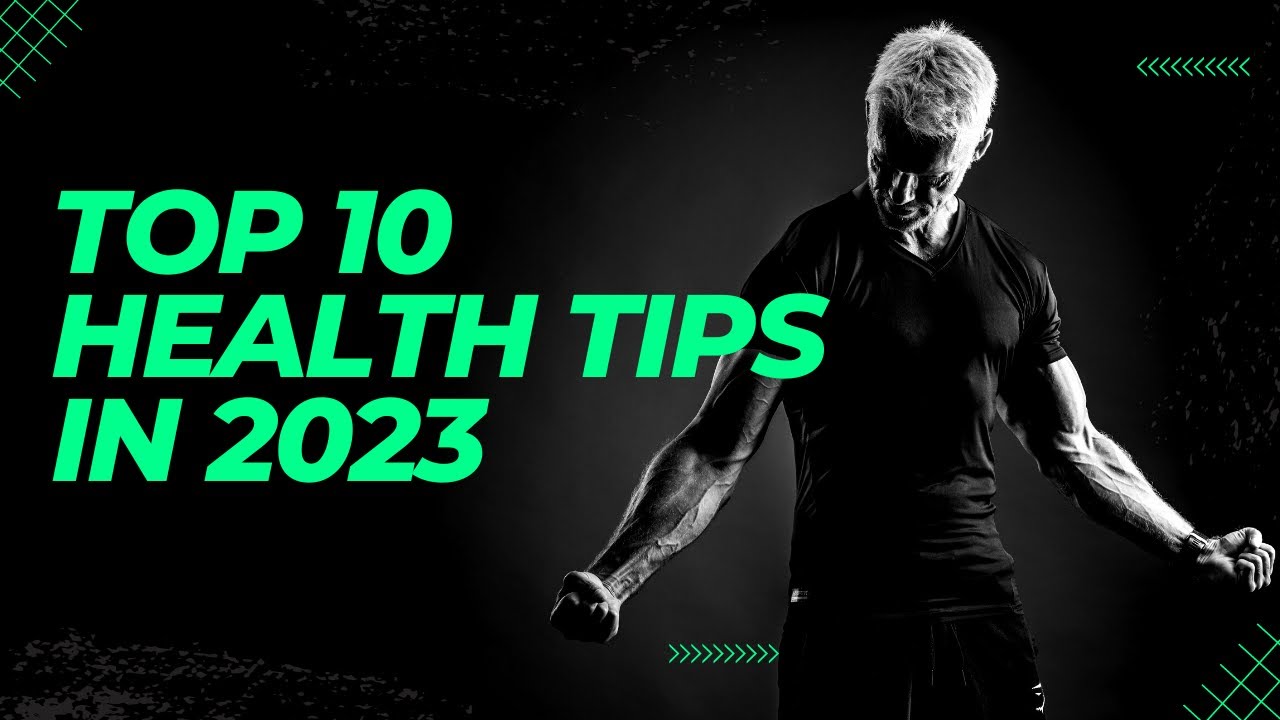 Top 10 Health Tips in 2023 - YouTube