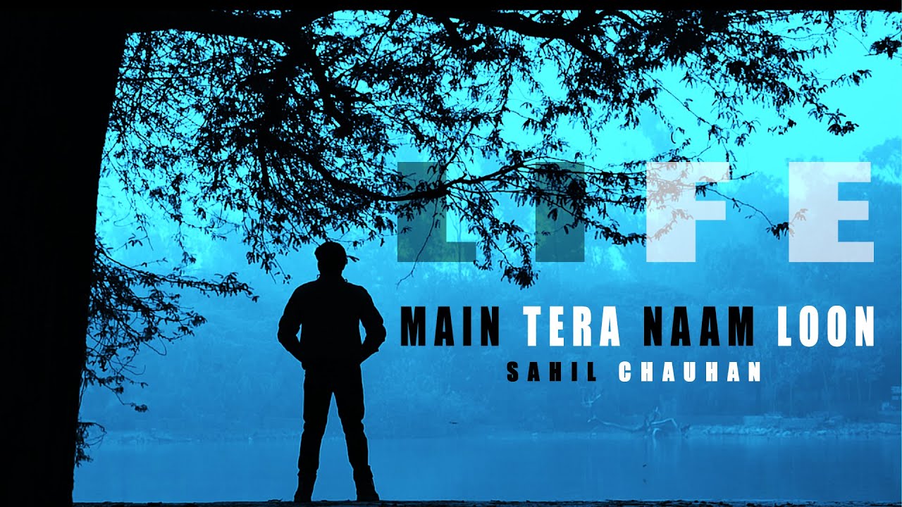 Main Tera Naam Loon | Sahil Chauhan | Tejender Yadav | LIFE - The Album ...
