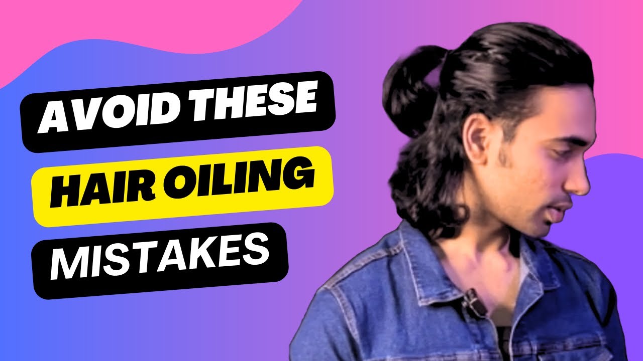 STOP Oiling Your Hair Like This! Common Hair Oiling Mistakes | Men’s ...