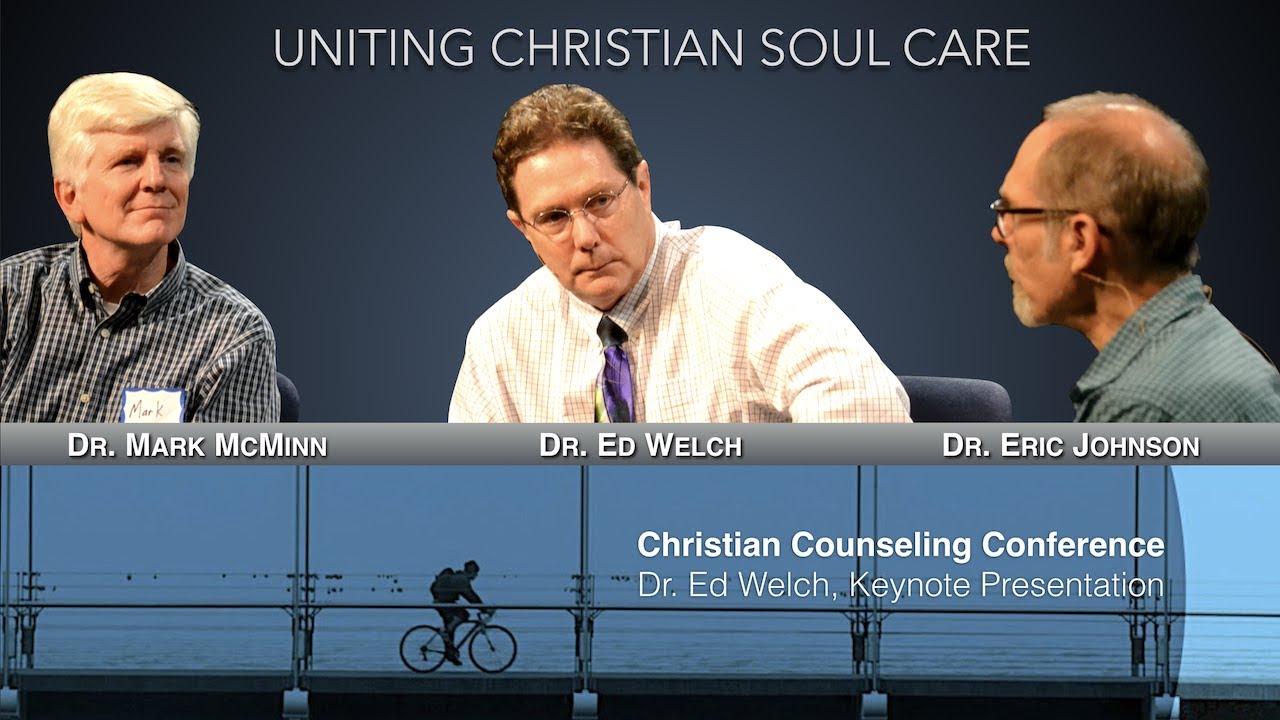 Ed Welch Ph.D. - Keynote Address - Biblical Counseling Perspective ...