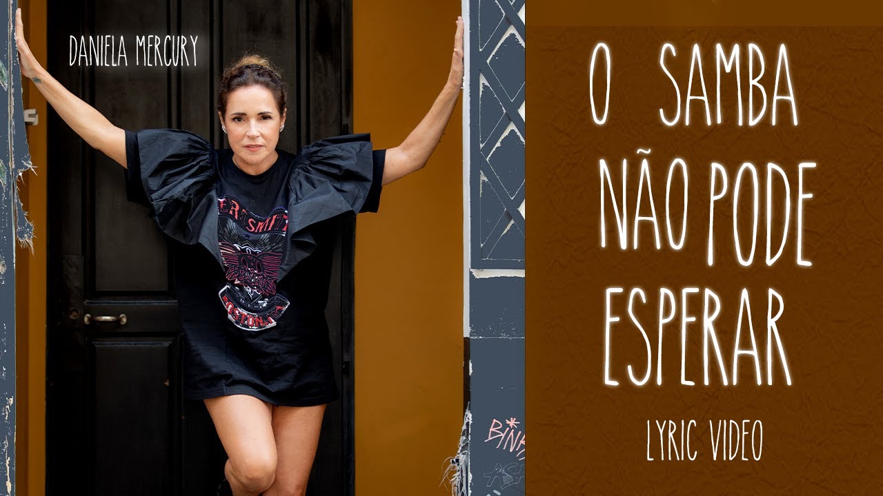Daniela Mercury - O Samba Não Pode Esperar (Lyric Video) - YouTube