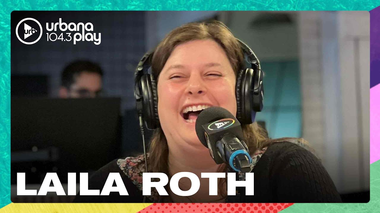 Laila Roth: "Estoy cumpliendo el sueño de vivir de lo que me gusta" # ...