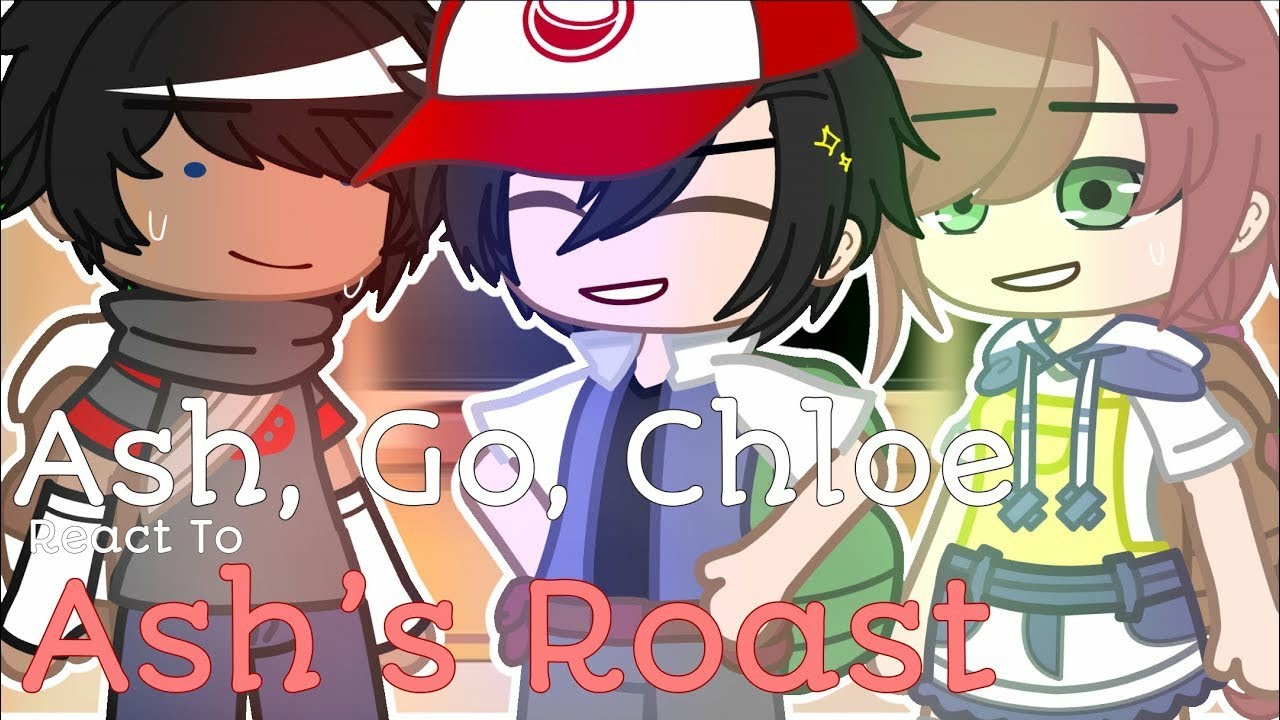 Ash, Go, Chloe Reacts To Ash’s Roast’s || Pokemon Journey’s || Sheeka ...