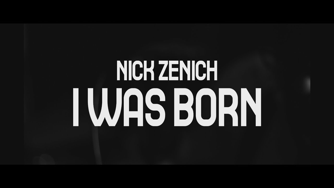 Nick Zenich - I WAS BORN - YouTube