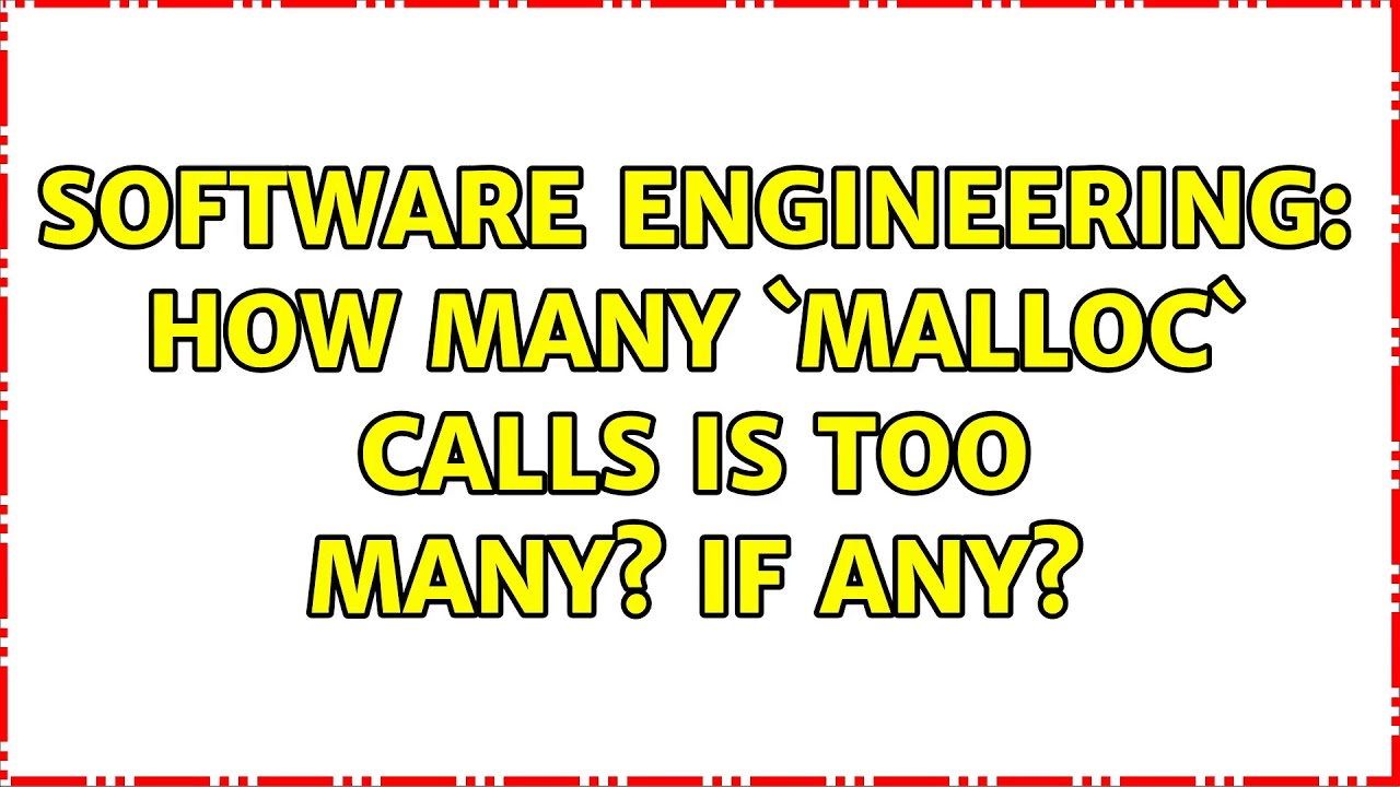 Software Engineering How Many `malloc` Calls Is Too Many If Any 3 Solutions Youtube