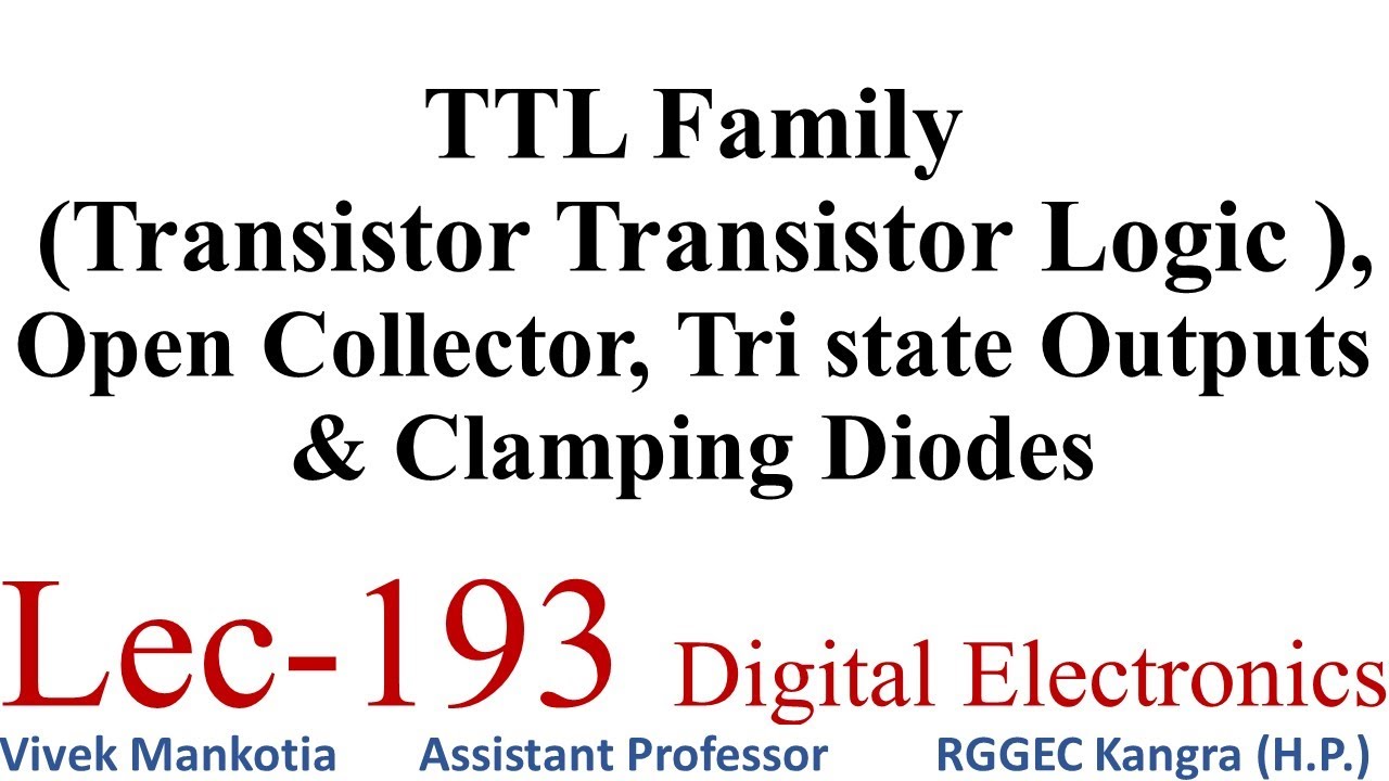 TTL (Transistor Transistor Logic ) , open collector , Tri state outputs ...