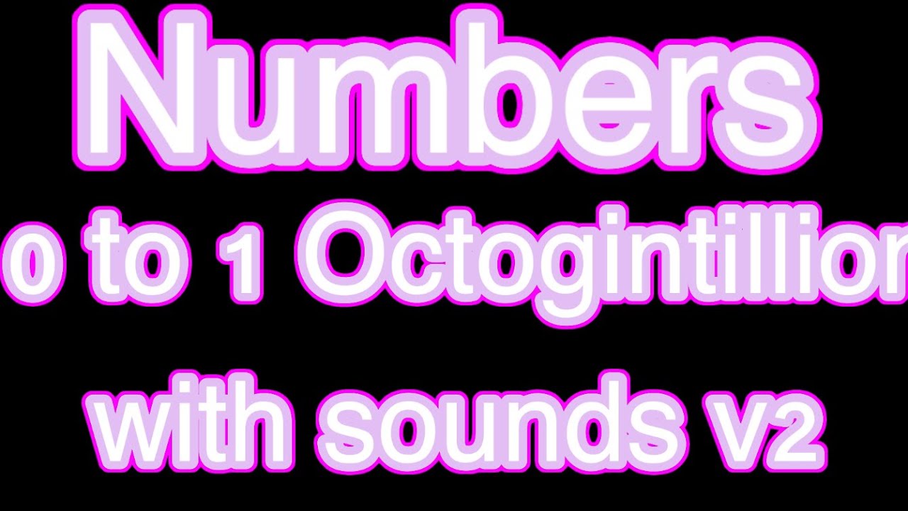 Numbers 0 to 1 octogintillion with sounds v2 - YouTube