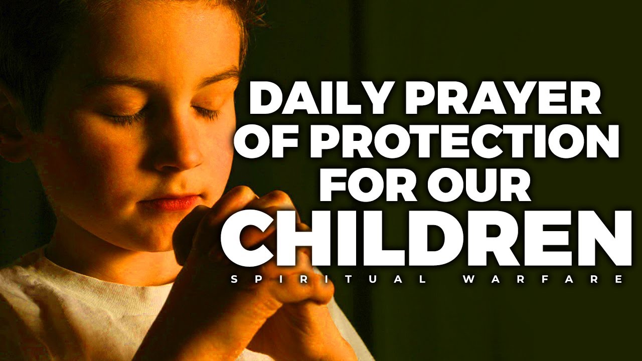 Spiritual Warfare Prayer Of Protection For Children And Schools ...