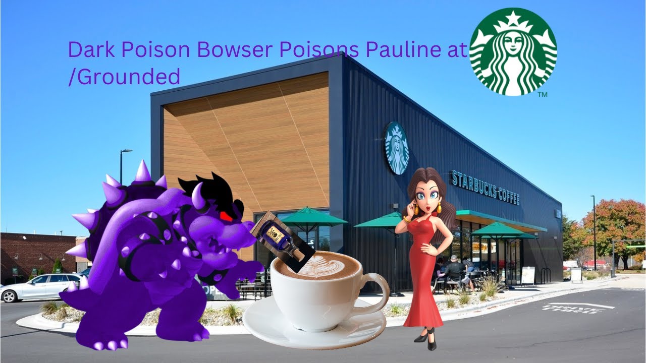 Dark Poison Bowser Poisons Pauline at Starbucks/Grounded - YouTube