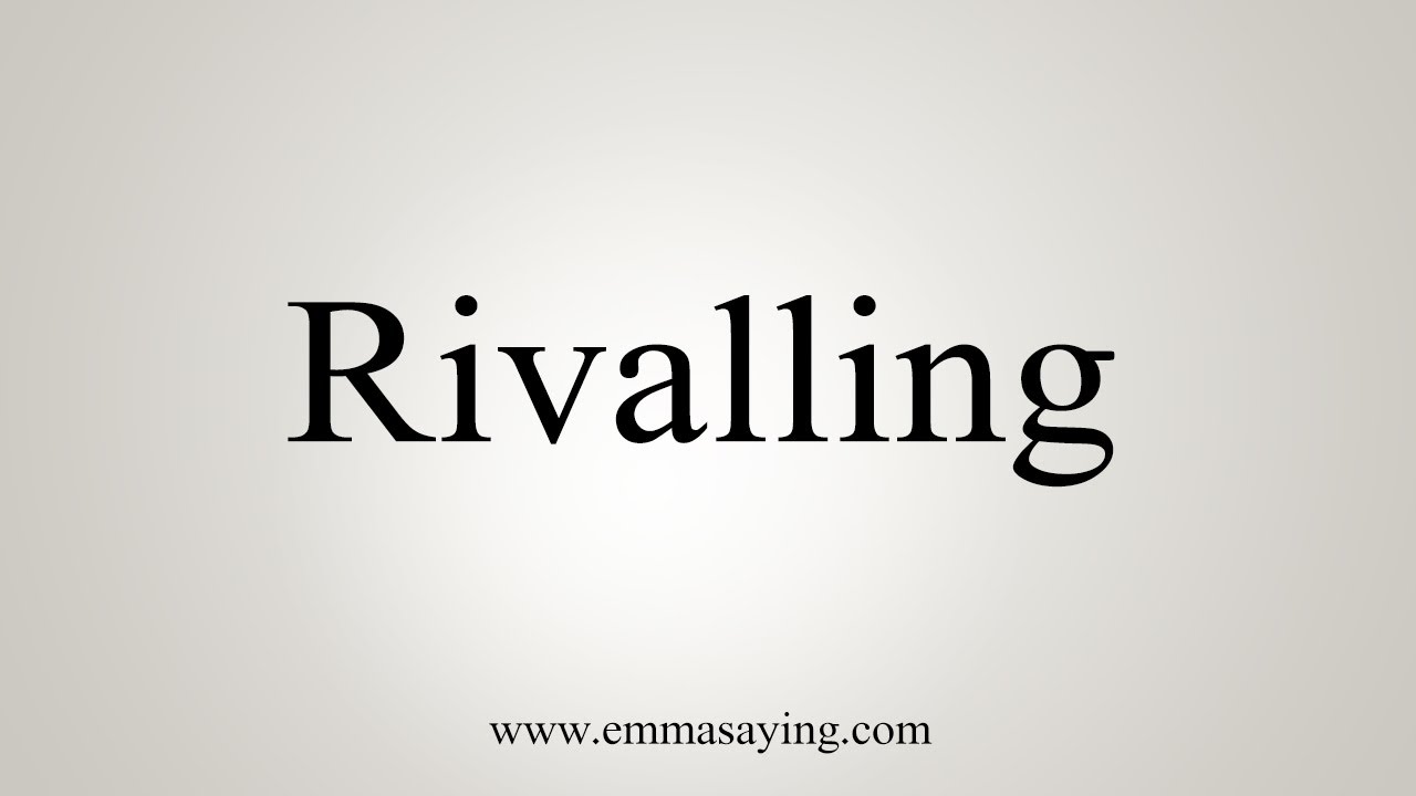How To Say Rivalling - YouTube