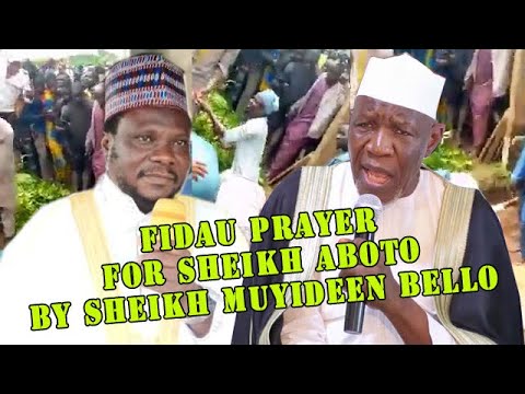Sheikh Muyideen Ajani Bello Fidau Prayer for Sheikh Abd Ganiyu Aboto ...