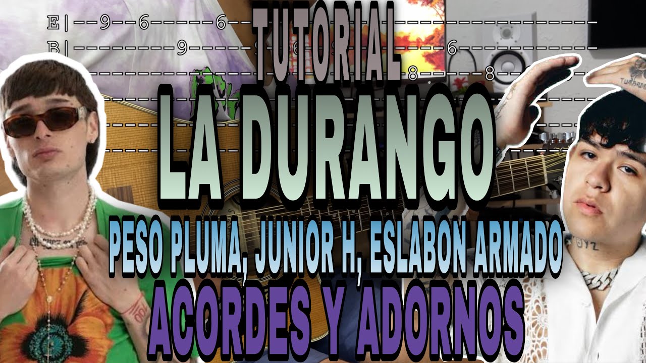 LA DURANGO - Peso Pluma, Junior H, Eslabon Armado - ACORDES Y ADORNOS ...