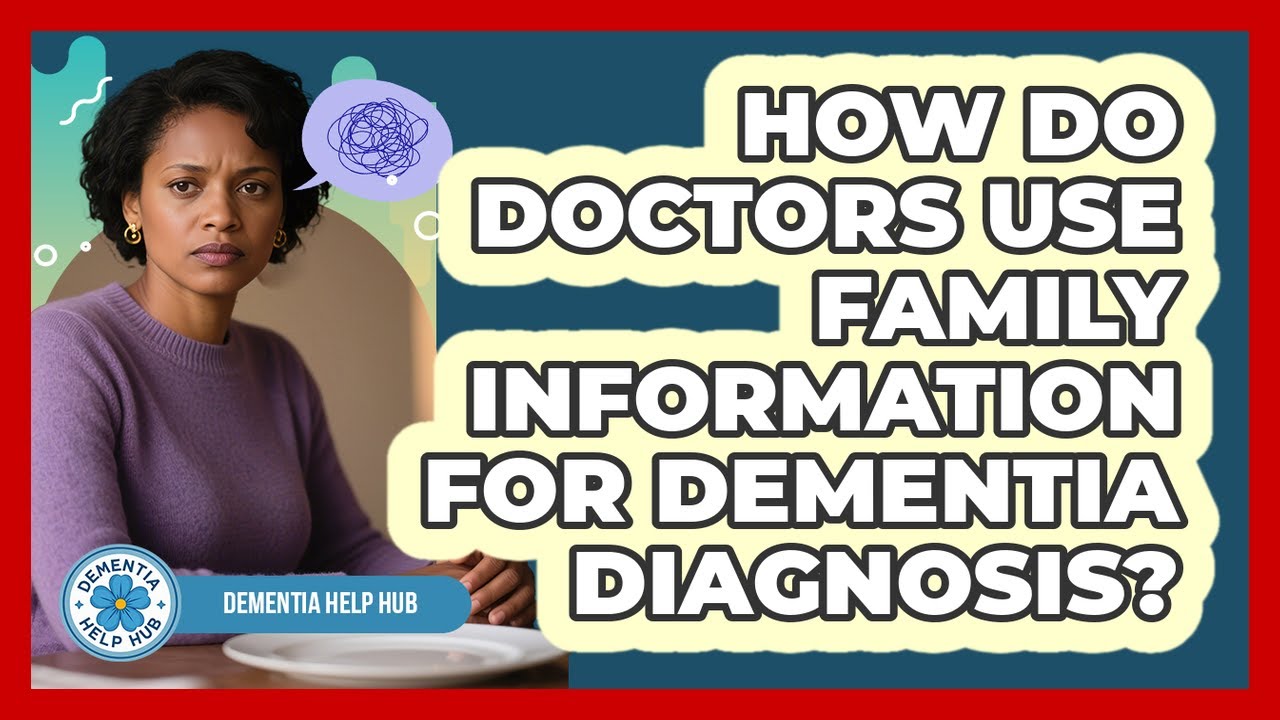 How Do Doctors Use Family Information For Dementia Diagnosis? - YouTube