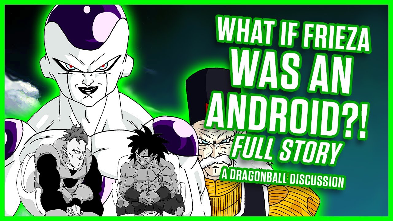 WHAT IF Frieza Was An Android?! [FULL STORY] - YouTube