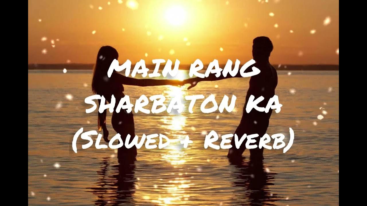Mein rang sharbaton ka [slowed & reverb]-- Arijit singh & Atif aslam ...