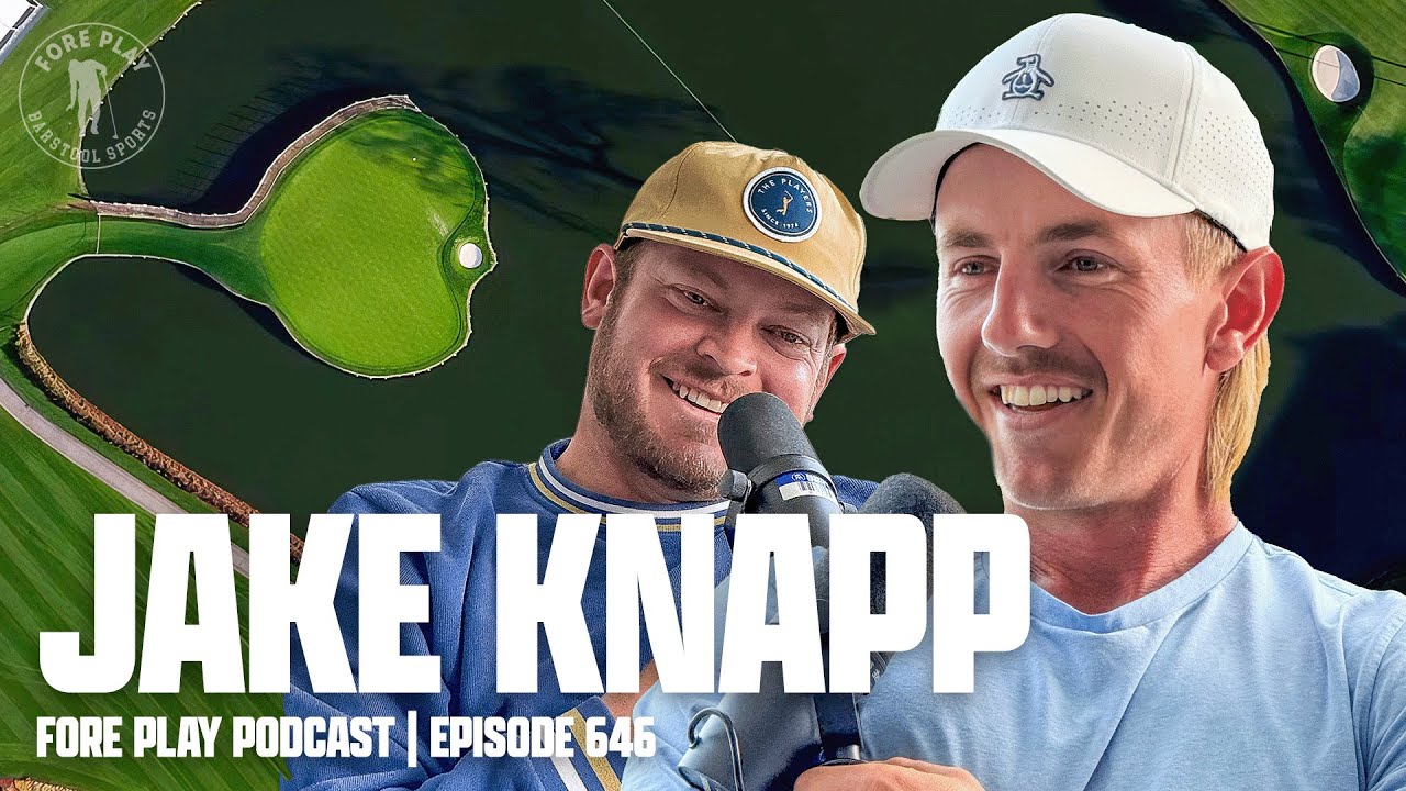 JAKE KNAPP LIVE FROM THE PLAYERS CHAMPIONSHIP - FORE PLAY EPISODE 646 ...