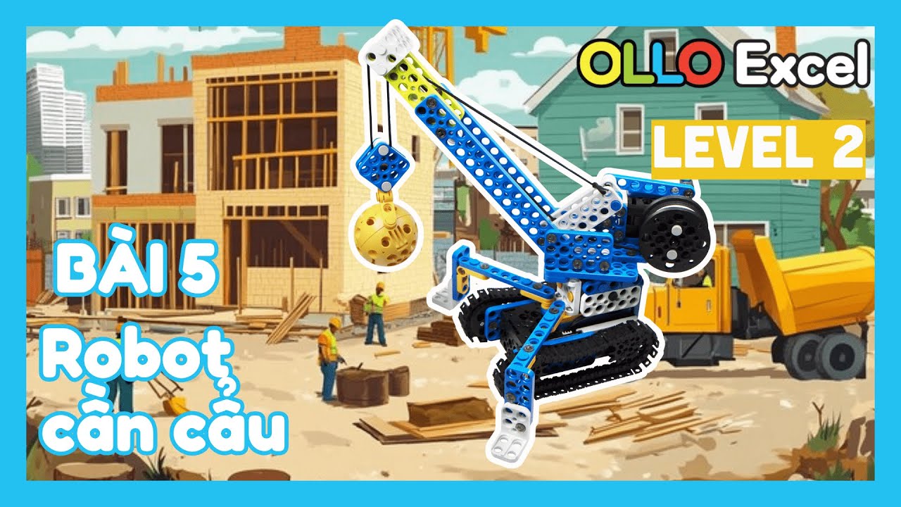 OLLO EXCEL LEVEL 02 - BÀI 5: ROBOT CẦN CẨU | TẬP LÁI CẦN CẨU VÀ CÁI KẾT - YouTube