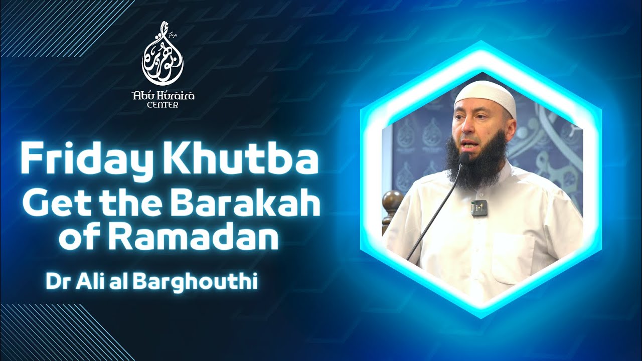 Friday Khutba | Get the Barakah of Ramadan | Dr Ali al Barghouthi - YouTube