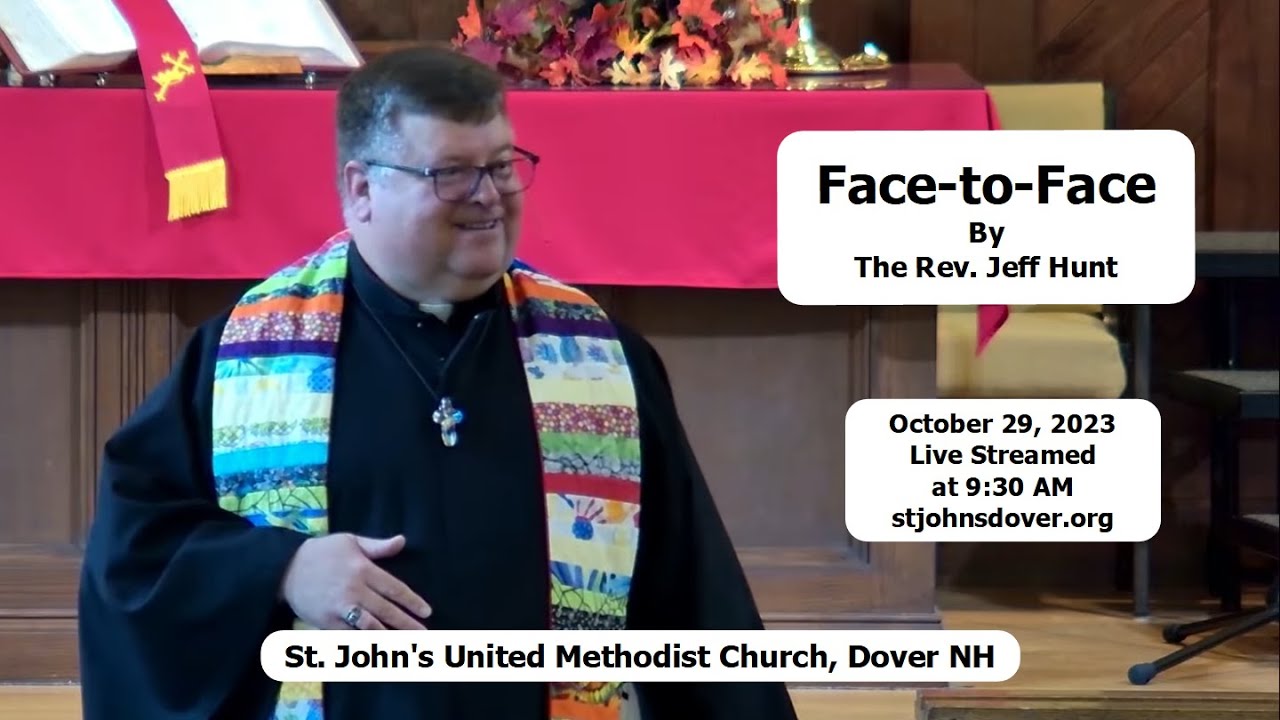 10/29/2023 "Face-to-Face" by the Rev. Jeff Hunt - St. John's UMC Dover ...