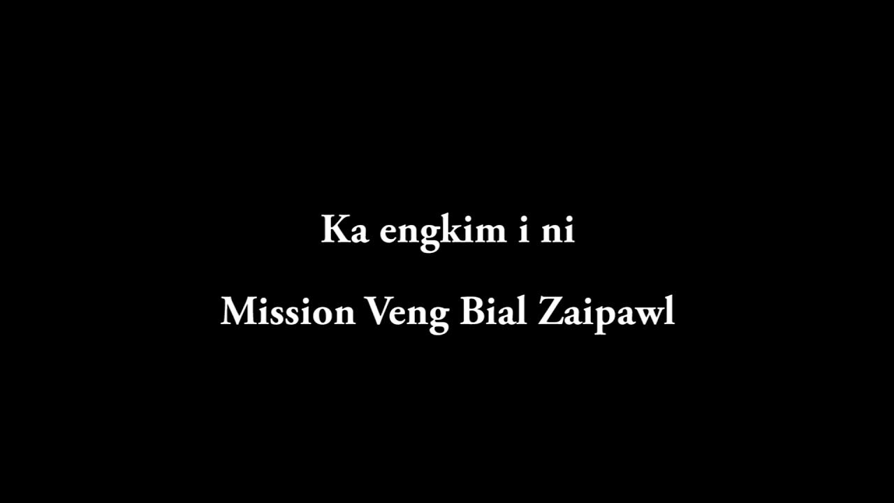 Ka engkim i ni Mission Veng Bial Zaipawl - YouTube
