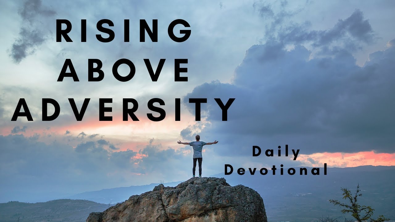 Overcoming Adversity | A #DailyDevotional on How to Rise Above Life's ...
