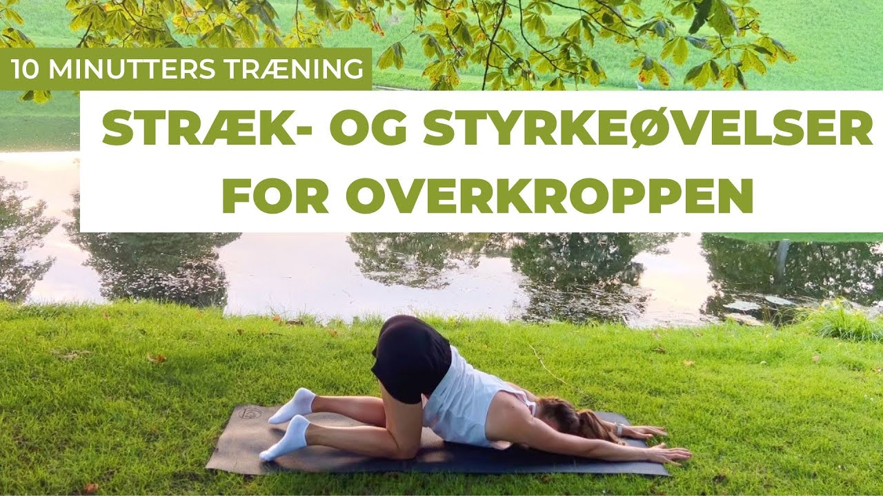 STRÆK- OG STYRKEØVELSER FOR OVERKROPPEN | 10 MINUTTERS TRÆNING - YouTube