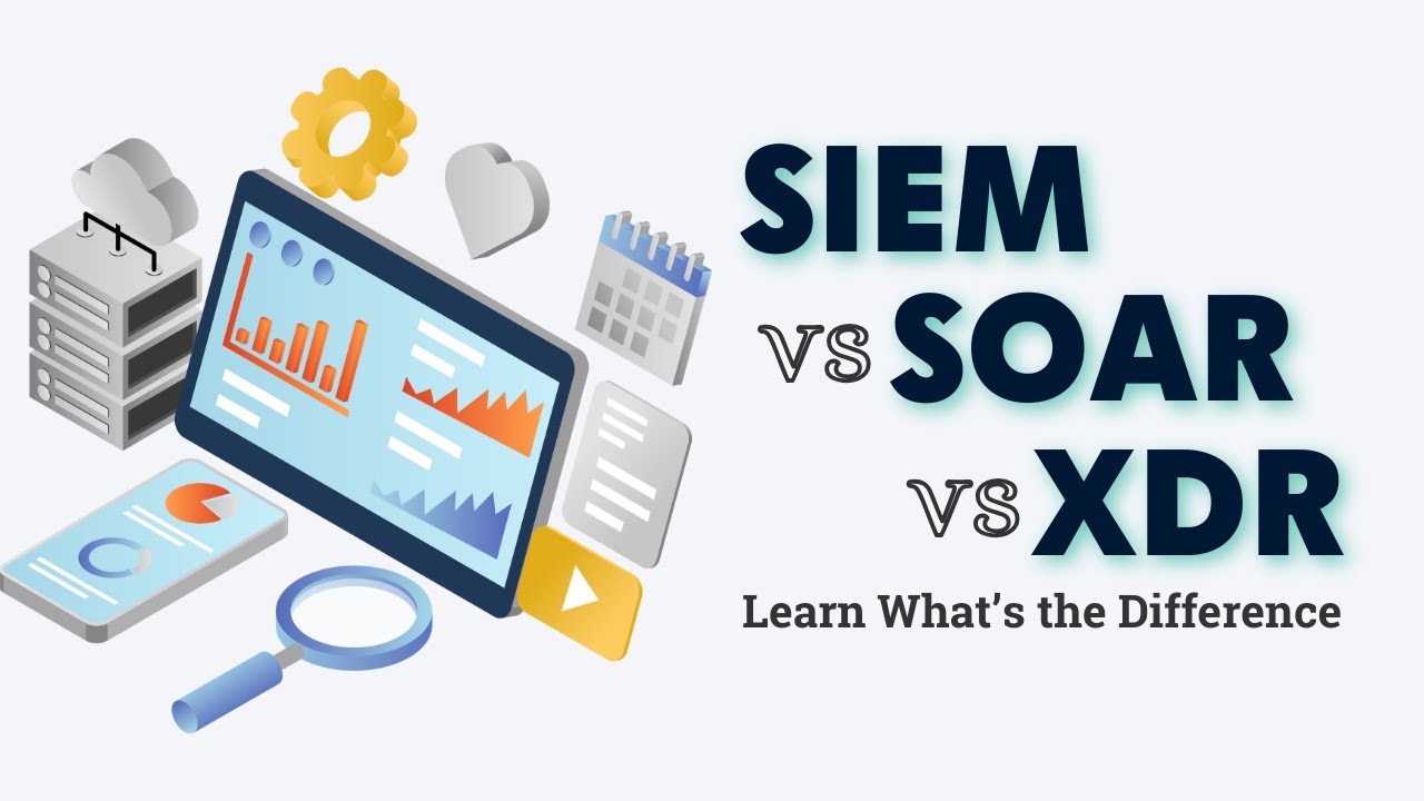 XDR vs SIEM vs SOAR: What’s the Difference? - YouTube