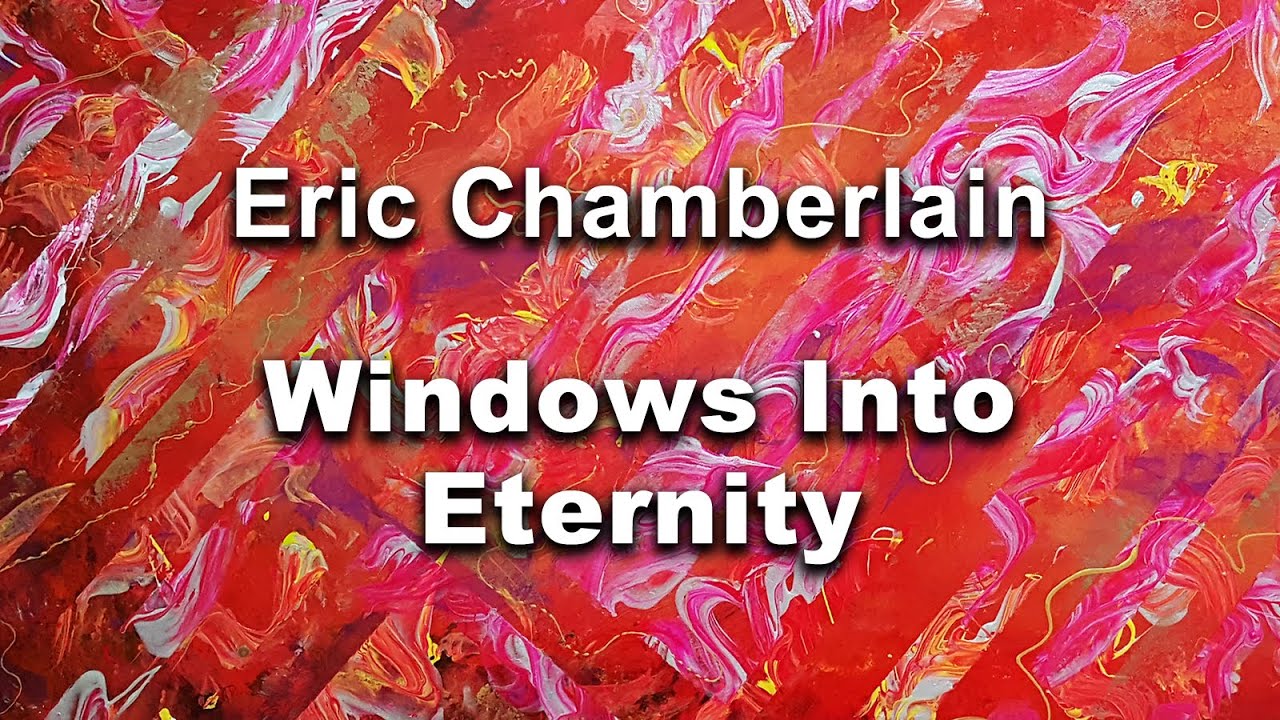 Contemporary Art by Eric Chamberlain: Windows Into Eternity - YouTube