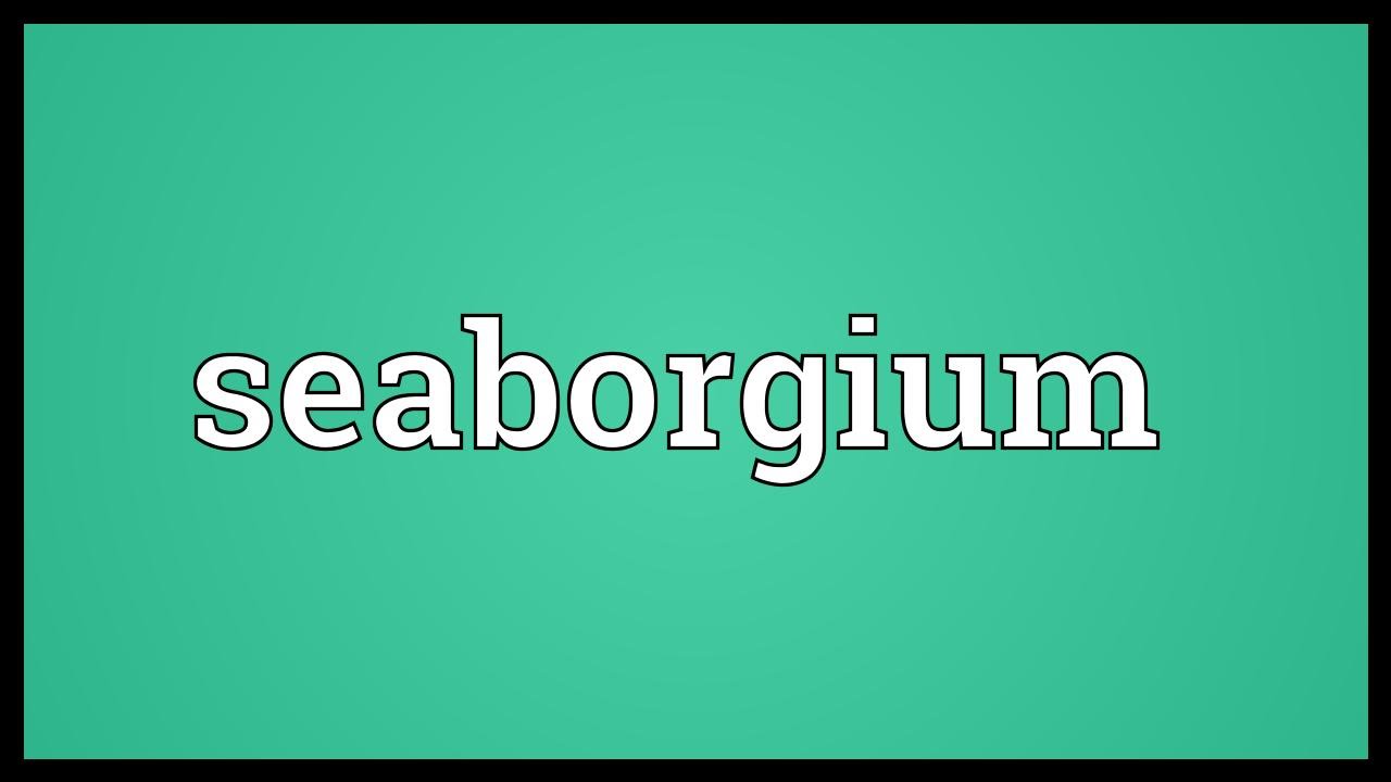 Seaborgium Meaning YouTube seaborgium-meaning-youtube