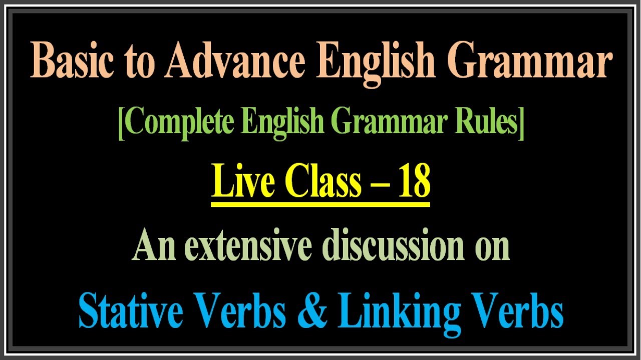 Live Class - 18 ।। Stative Verbs & Linking Verbs ।। Complete English ...