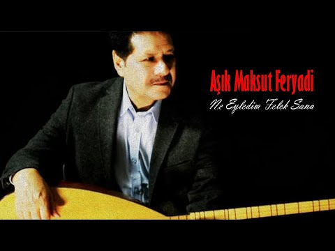 Aşık Maksut Feryadi - Ne Eyledim Felek Sana (Official Audio)