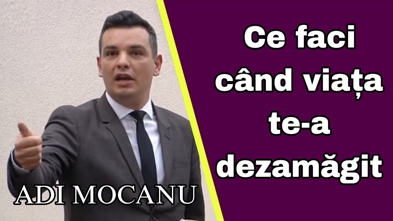 Adi Mocanu - Ce faci atunci cand viata te-a dezamagit - Predica - YouTube