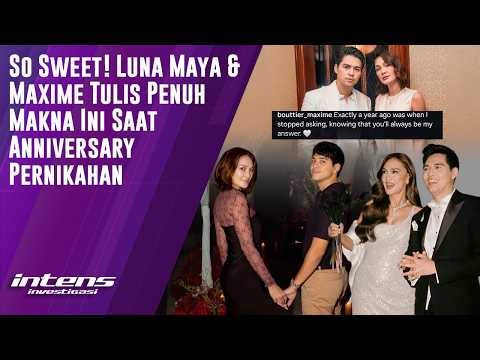 Luna Maya & Maxime Tulis Penuh Makna Ini Saat Anniversary | Intens Investigasi | Eps 6667