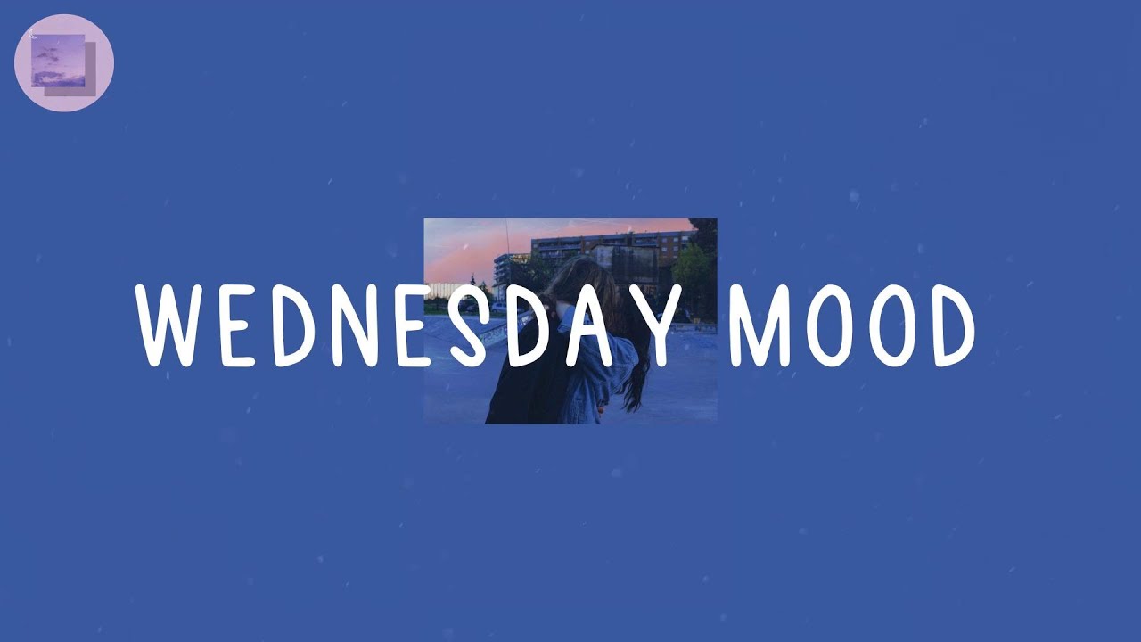 Wednesday Mood - Best vibe songs that make you feel good - YouTube