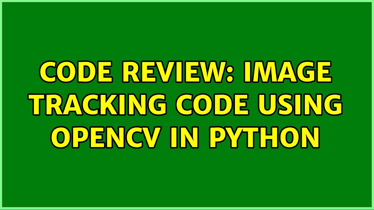 Code Review: Image tracking code using opencv in python - YouTube
