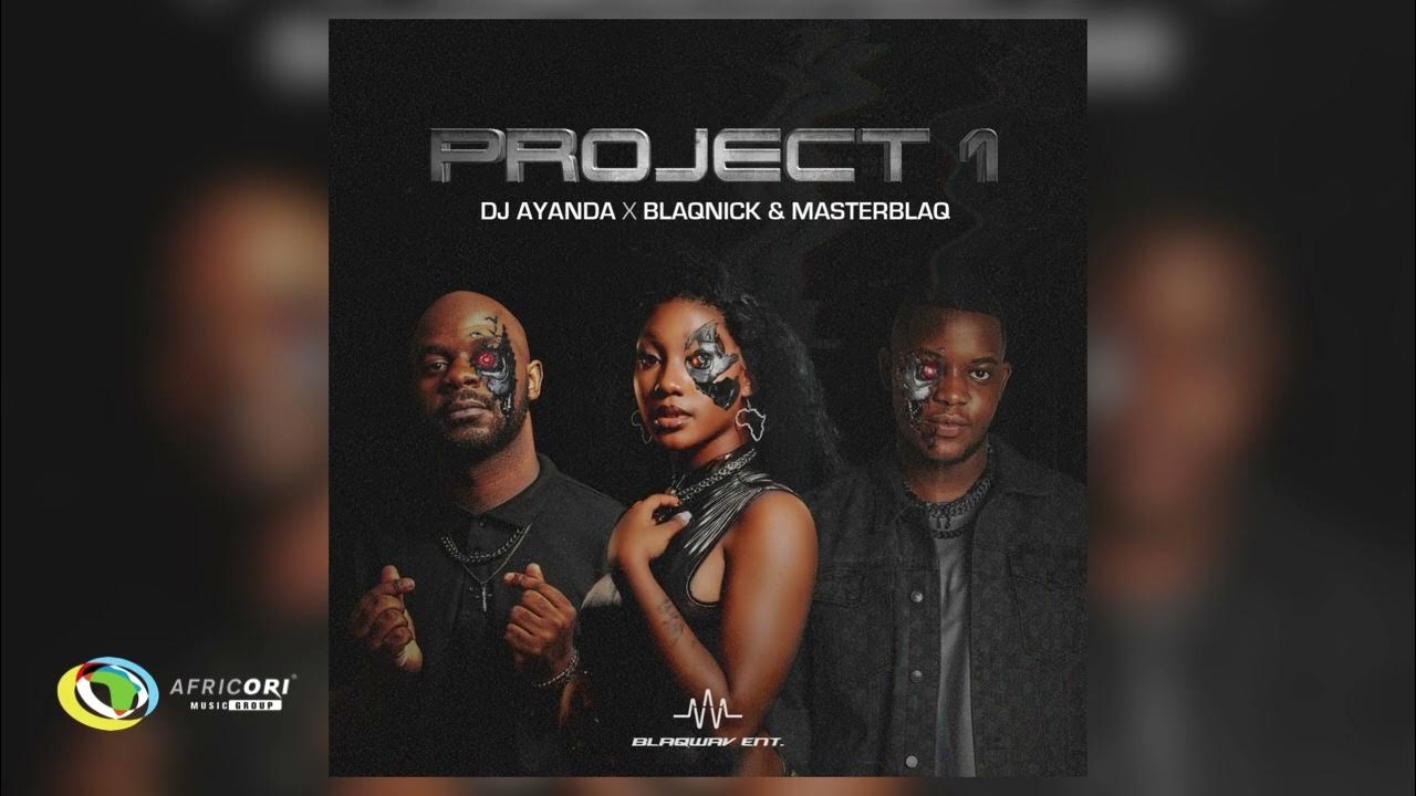 DJ.AYANDA, Blaqnick and MasterBlaq - Project 1 EP (Official Audio) - YouTube