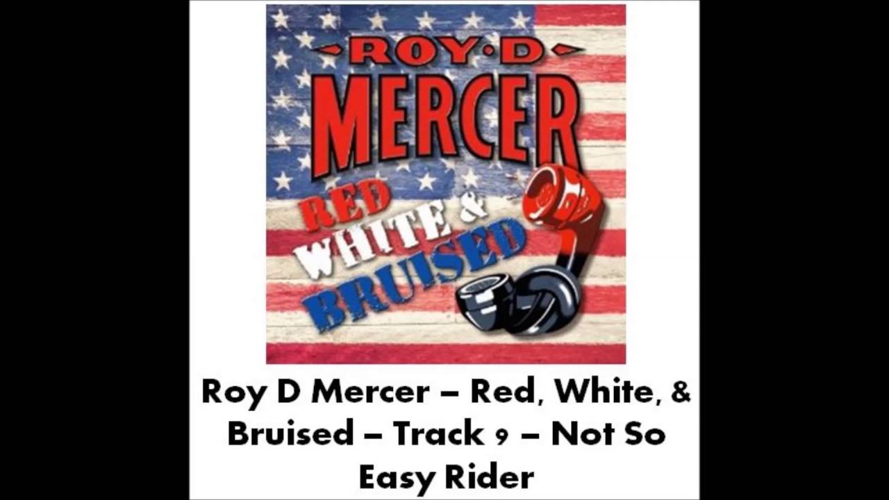 Roy D Mercer - Red, White, & Bruised - Track 9 - Not So Easy Rider ...