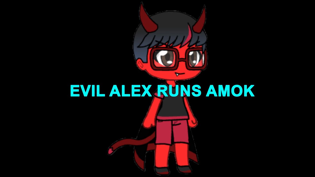 Evil Alex runs amok - YouTube