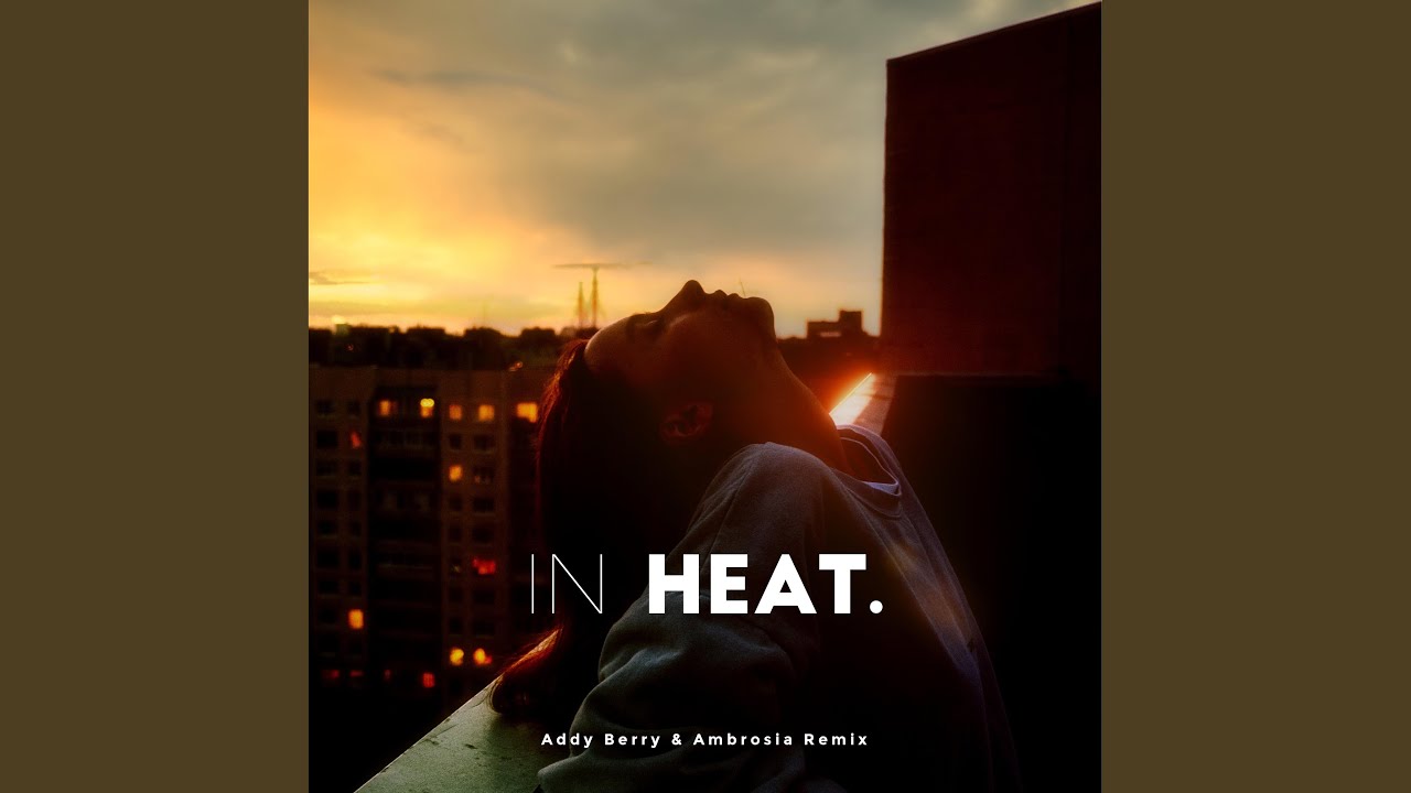 In Heat. (Addy Berry & Ambrosia Remix) - YouTube