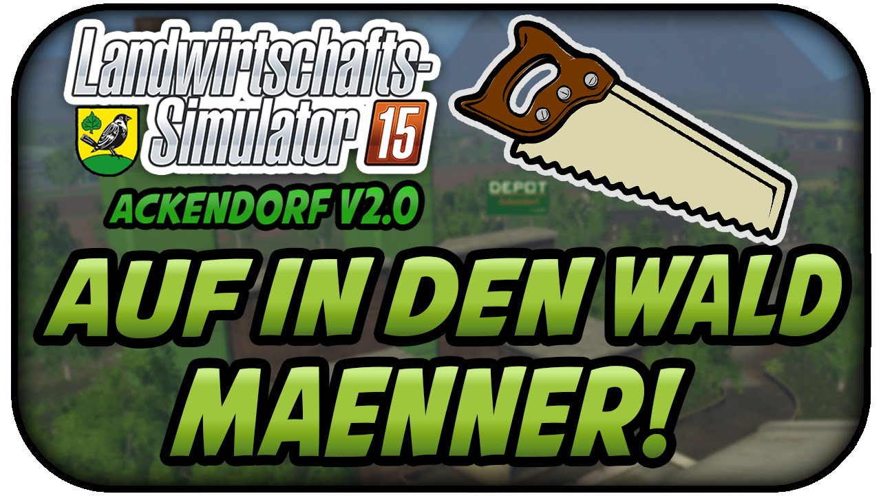 AUF IN DEN WALD MÄNNER #005 - LS15 ACKENDORF V2.0 ★Let's Play Farming ...