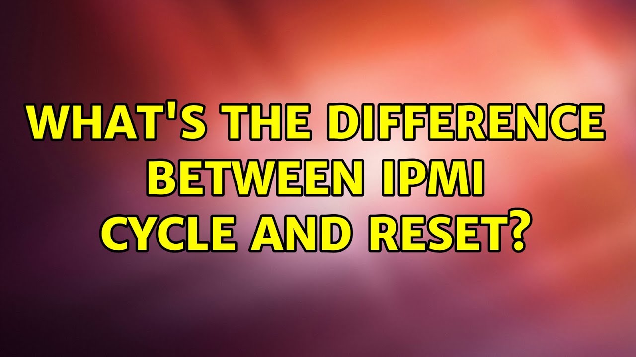 What's the difference between IPMI cycle and reset? (3 Solutions ...