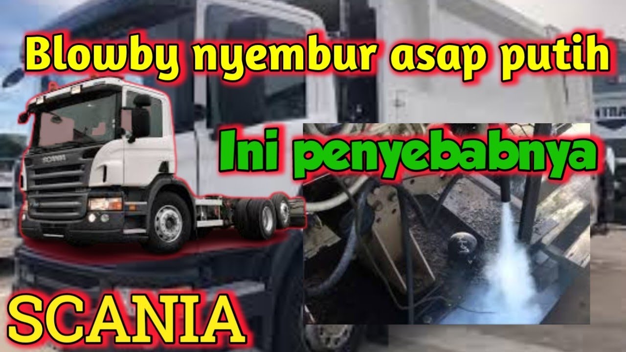 Engine High blowby ( blowby keluar asap putih ) Scania P360 - YouTube