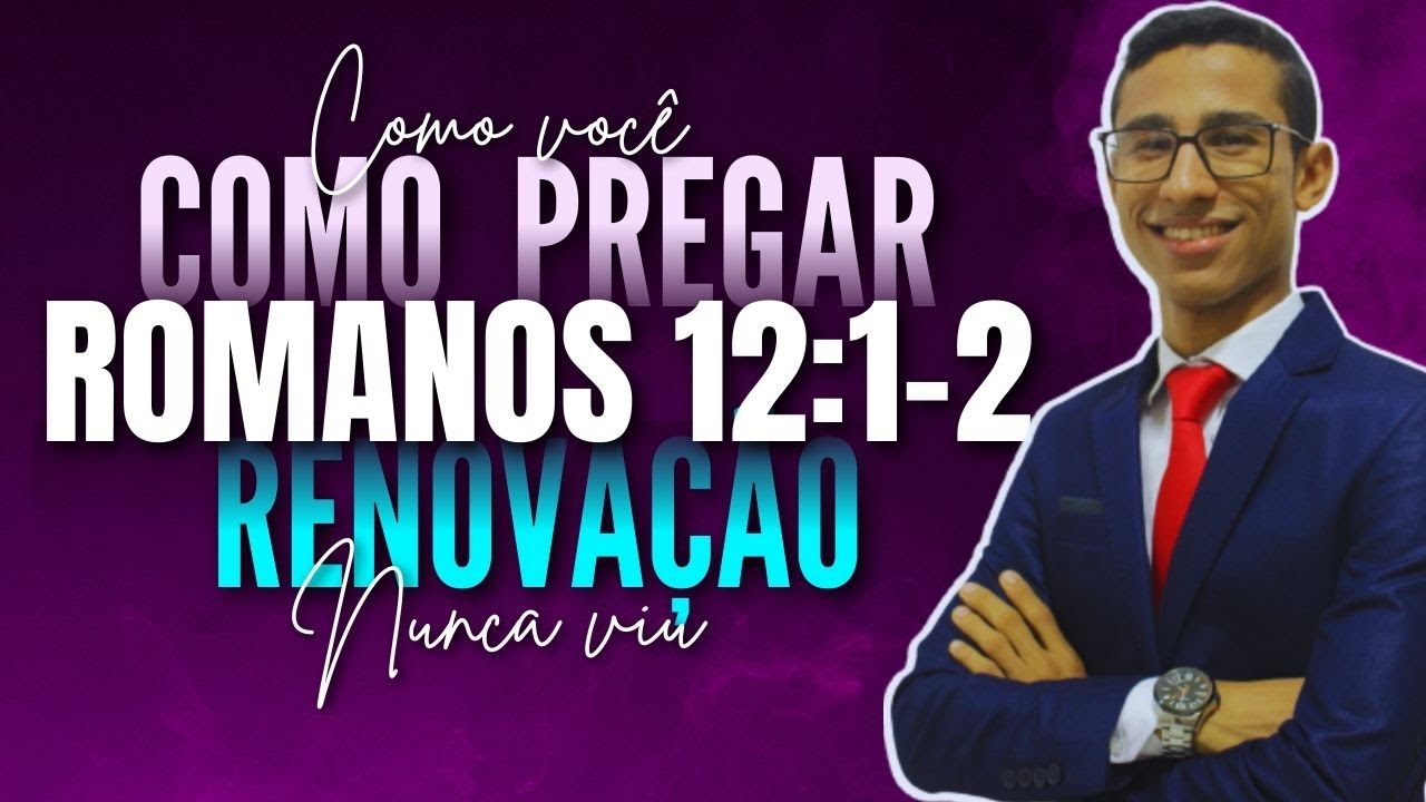 [FÁCIL] COMO MONTAR UMA PREGAÇÃO EM ROMANOS 12:1-2 | Por Deyvyd ...
