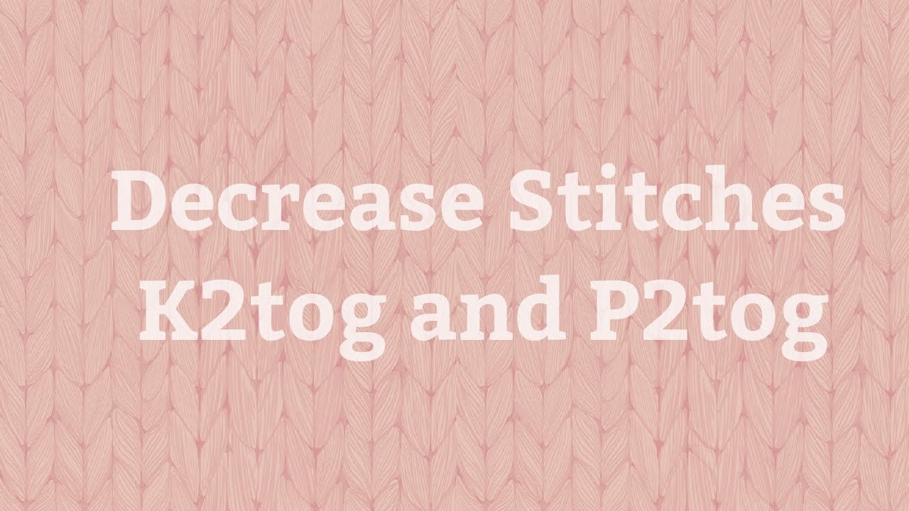 Knitting Tutorial Decrease With K2tog P2tog This Aint A Secret 8724