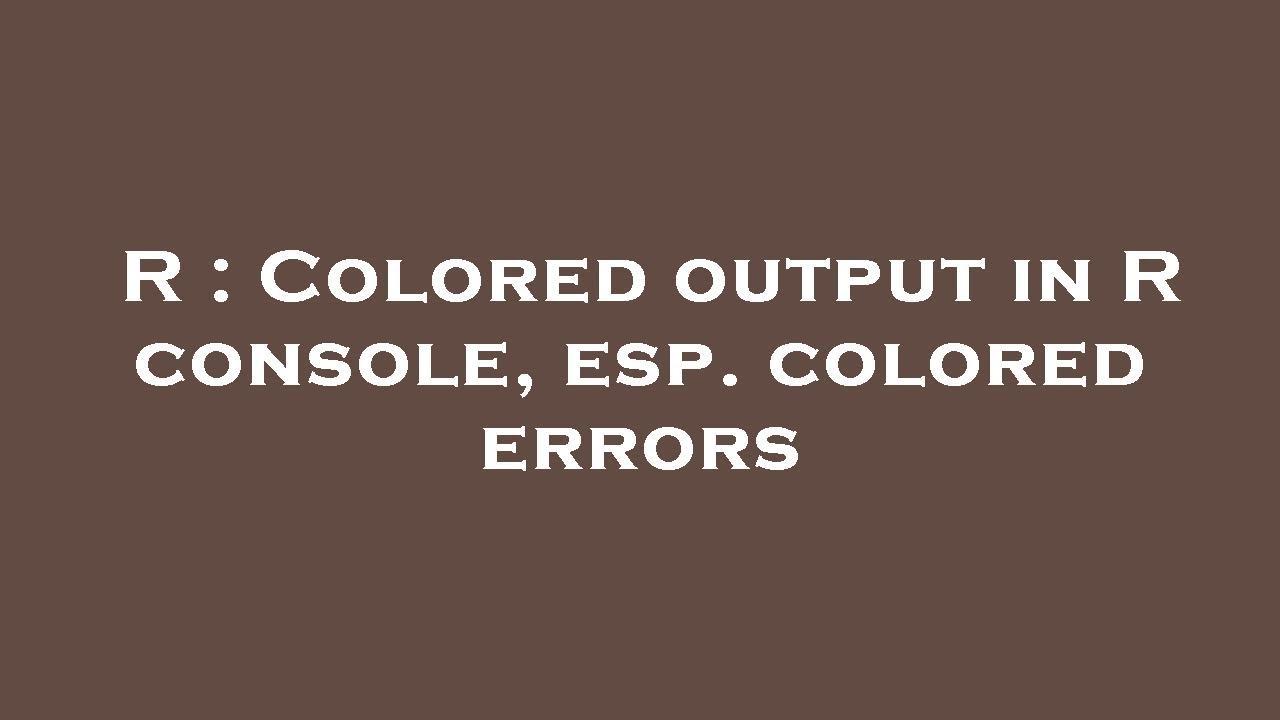 R Colored Output In R Console Esp Colored Errors Youtube 3219