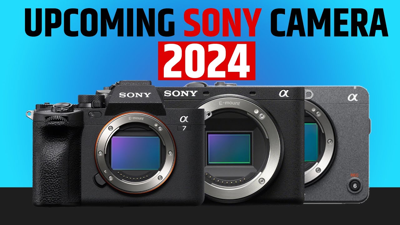 5 Sony Upcoming 2024 Camera Lineup - Sony A7S IV, Sony A7V, Sony FX9 II ...