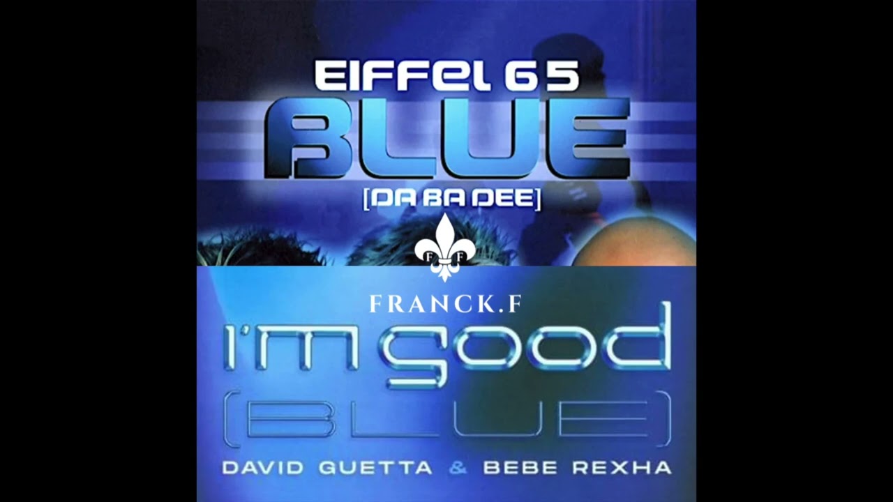 Blue x I'm Good - Eiffel 65 x David Guetta, Bebe Rexha (Mashup by ...