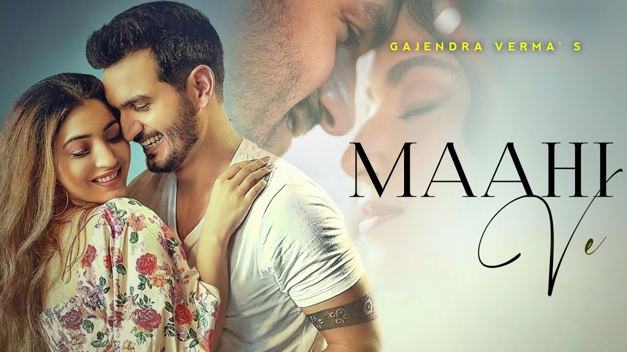 (Full Video Song) Maahi Ve Song - Gajendra Verma Ft. Halina K | Neeraj ...